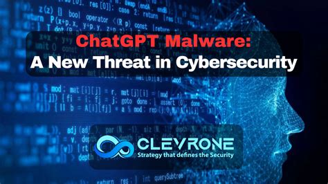 Chatgpt Malware A New Threat In Cybersecurity Clevrone