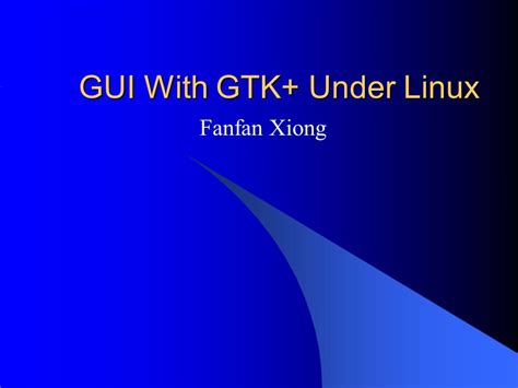 Gui With Gtk Under Linux Fanfan Xiong Introduction Gtk Gimp Toolkit