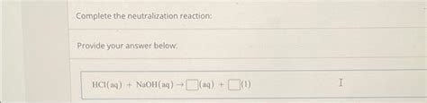 Solved Complete The Neutralization Reaction Provide Your Chegg