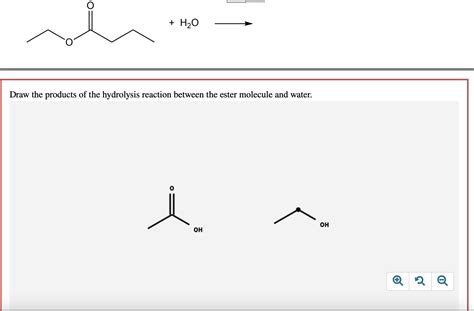 SOLVED: +H2O Draw the products of the hydrolysis reaction between the ...