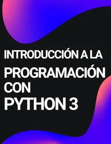 Introduccion A La Programacion Con Python 3 Manual Completo Meses