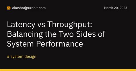 latency vs throughput balancing the two sides of system performance