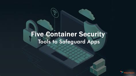 Five Container Security Tools To Safeguard Apps Triotech Systems