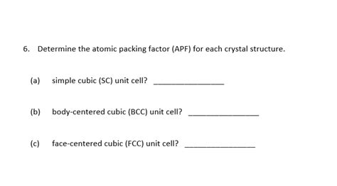 Solved 6 Determine The Atomic Packing Factor Apf For Each