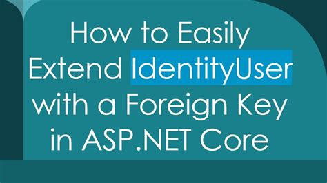 How To Easily Extend Identityuser With A Foreign Key In Aspnet Core Youtube