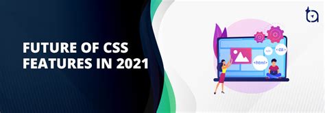 Future Of Css Features In 2021 Tech Blogs By Techaffinity