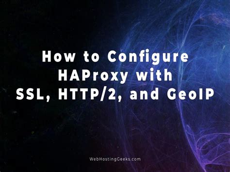 How To Configure Haproxy With Ssl 2 And Geoip Linux Tutorials For Beginners