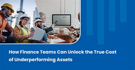 How Finance Teams Can Unlock The True Cost Of Underperforming Assets