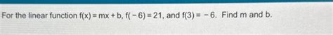 solved for the linear function f x mx b f −6 21 and