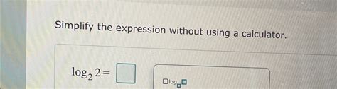 Solved Simplify The Expression Without Using A
