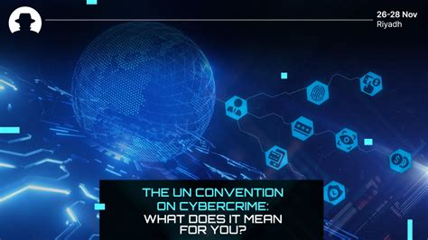 The Un Convention On Cybercrime What Does It Mean For You
