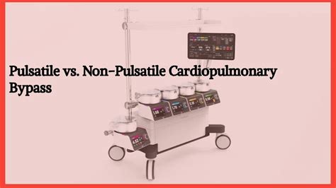 Pulsatile Vs Non Pulsatile Cardiopulmonary Bypass A Comparative Analysis