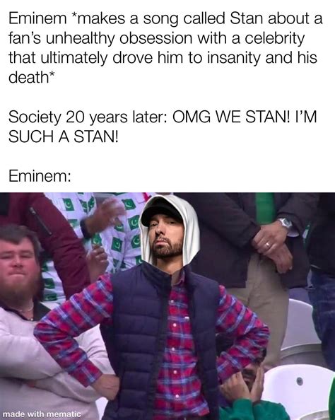 Its Like They Dont Even Know Where Stan Came From Smh R Memes