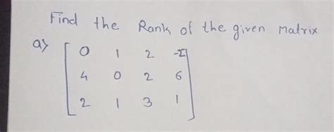 Solved Find The Rank Of The Given Matrixa Chegg Com