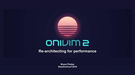 onivim 2 re architecting for performance ppt