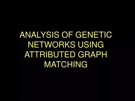 Ppt Analysis Of Genetic Networks Using Attributed Graph Matching