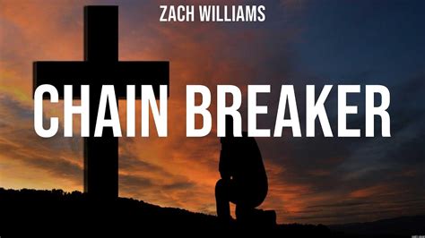 Zach Williams Chain Breaker Lyrics Hillsong Worship Matt Maher