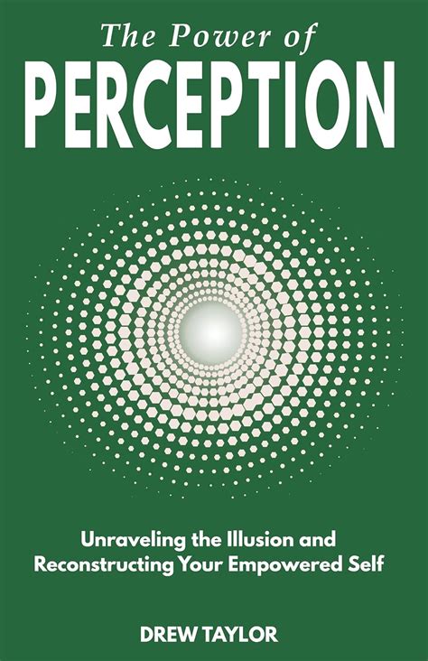 The Power Of Perception Unraveling The Illusion And Reconstructing