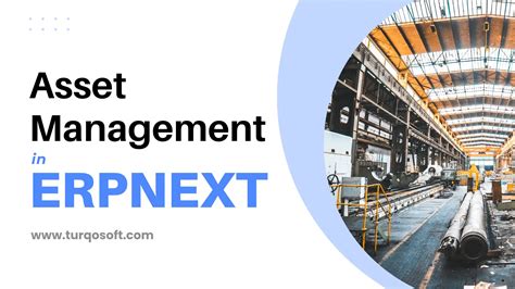 Erpnext Asset Management The Ultimate Guide To Streamlining Your Business Assets Turqosoft