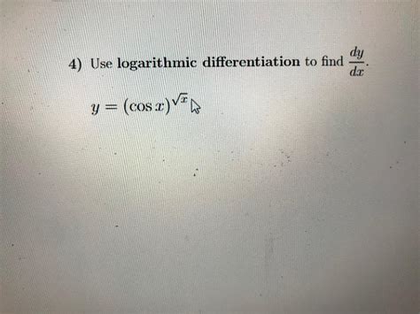 solved 4 use logarithmic differentiation to find dxdy