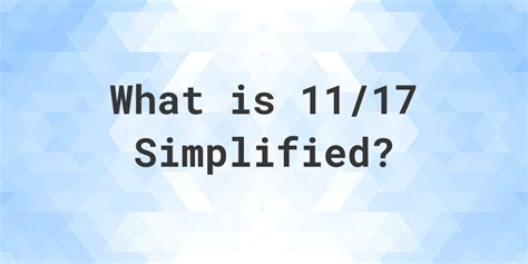 What Is 11 17 Simplified To Simplest Form Calculatio