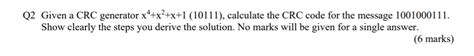solved q2 given a crc generator x x² x 1 10111 calculate