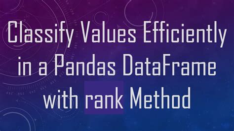 Classify Values Efficiently In A Pandas Dataframe With Rank Method