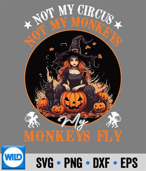 Halloween SVG Not My Circus Not My Monkeys My Monkeys Fly Witch