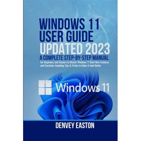 Windows 11 User Guide Updated 2023 A Complete Step By Step Manual For Beginners And Seniors To