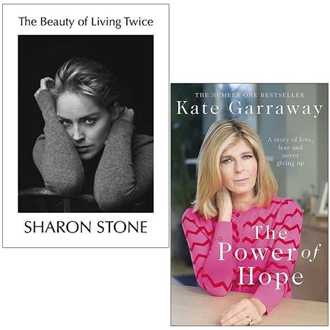 The Beauty Of Living Twice By Sharon Stone And The Power Of Hope By Kate