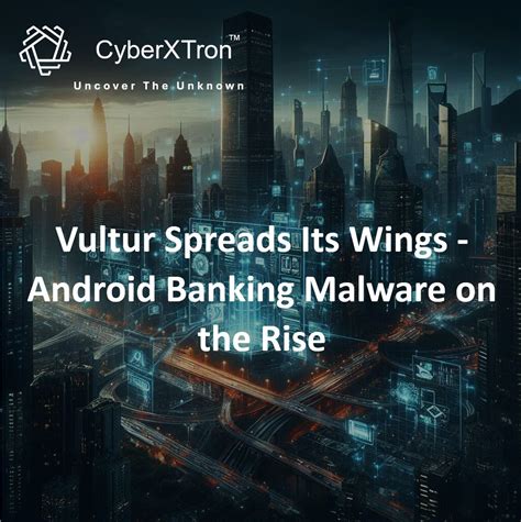 cyberxtron technologies on linkedin vulture malware android malware
