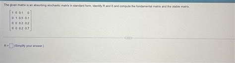 Solved The Given Matrix Is An Absorbing Stochastic Matrix In