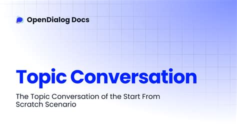 Topic Conversation Opendialog Docs Topic Conversation Opendialog Docs