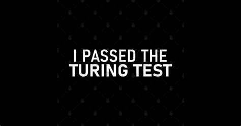 I PASSED THE TURING TEST Turing Test Posters And Art Prints TeePublic