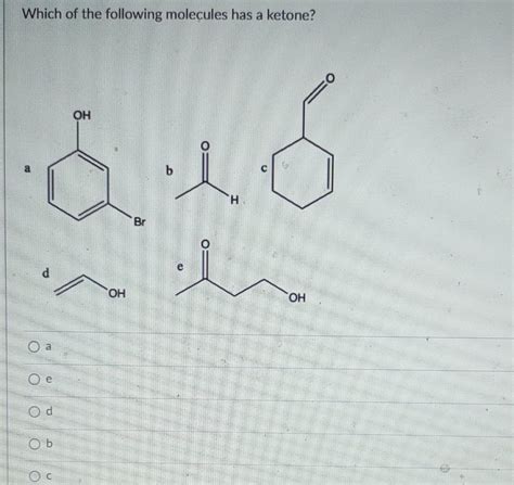 Solved Which Of The Following Molecules Has A Ketone
