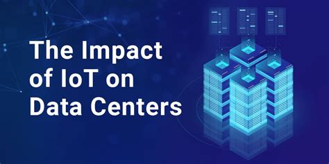 The Impact Of Iot On Data Centers Blog