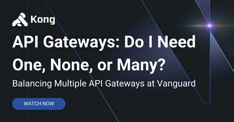 api gateways do you need one none or many [video] kong inc