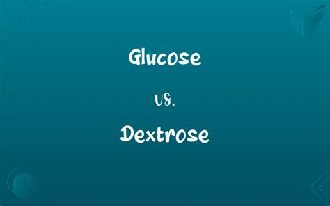 Glucose Vs Dextrose Know The Difference