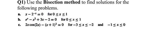 Solved Q Use The Bisection Method To Find Solutions For Chegg