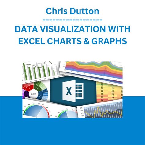 Chris Dutton Data Visualization With Excel Charts And Graphs