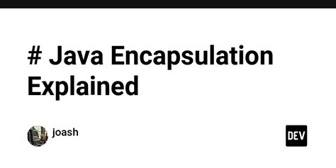 Java Encapsulation Explained DEV Community