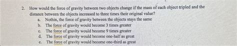 solved 2 how would the force of gravity between two objects