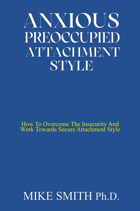 Anxious Preoccupied Attachment Style How To Overcome The Insecurity And Work Towards Secure