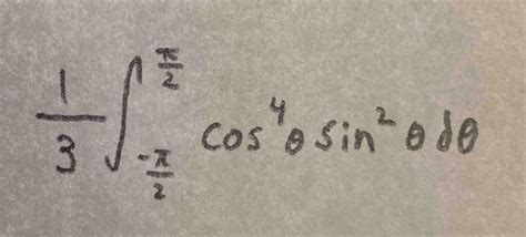 Solved 13 π2π2cos4θsin2θdθ Chegg com
