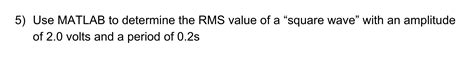 Solved Use MATLAB To Determine The RMS Value Of A Square Chegg