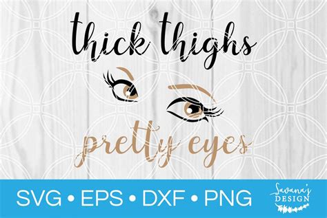 Thick Thighs And Pretty Eyes Svg Svg Eps Png Dxf Cut Files For Cricut
