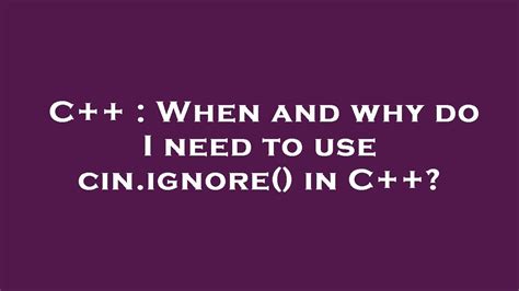C When And Why Do I Need To Use Cin Ignore In C Youtube