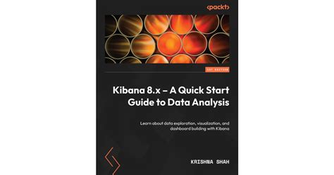 kibana 8 x a quick start guide to data analysis [book]