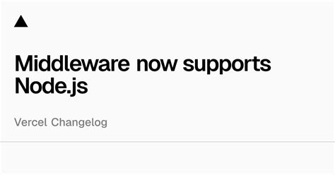 Middleware Now Supports Nodejs Vercel