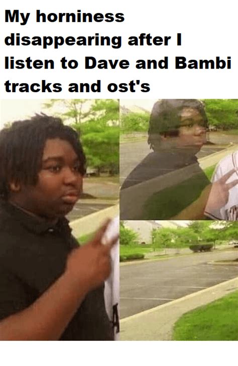 Why Does Listening To Dave And Bambi Songs Remove My Horniness R